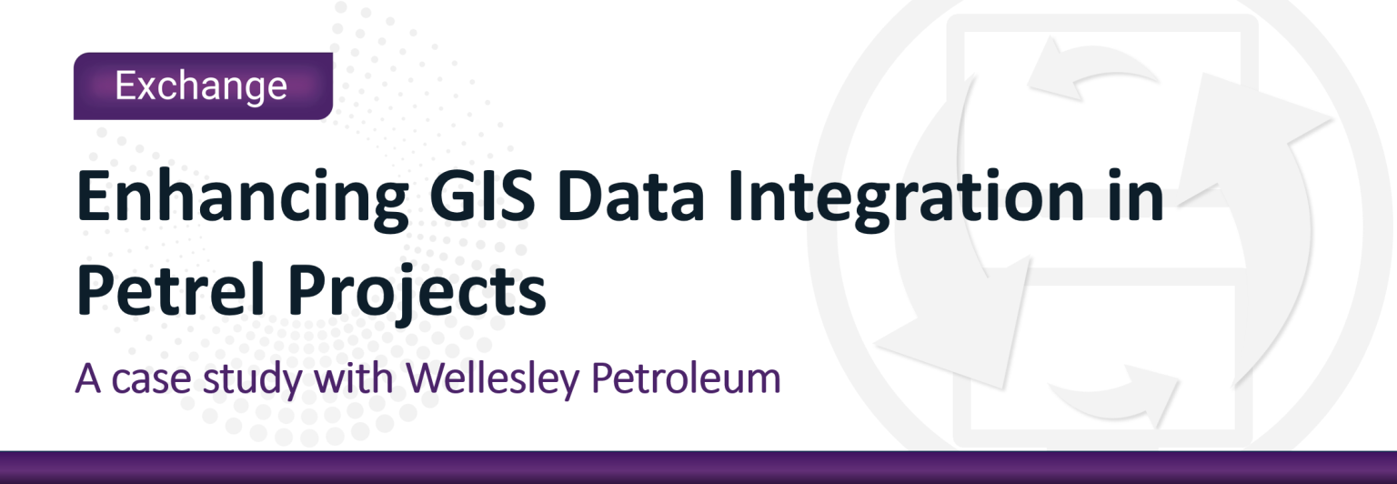 Enhance GIS Data Integration in Petrel Projects with Exchange - Petrosys