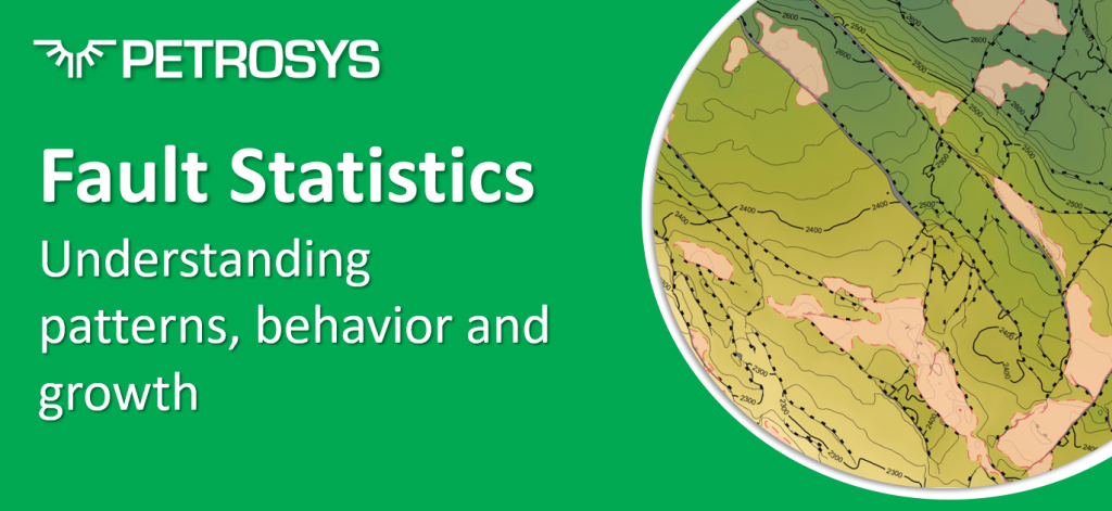 Fault Statistics – Understanding patterns, behaviour, and growth - Petrosys